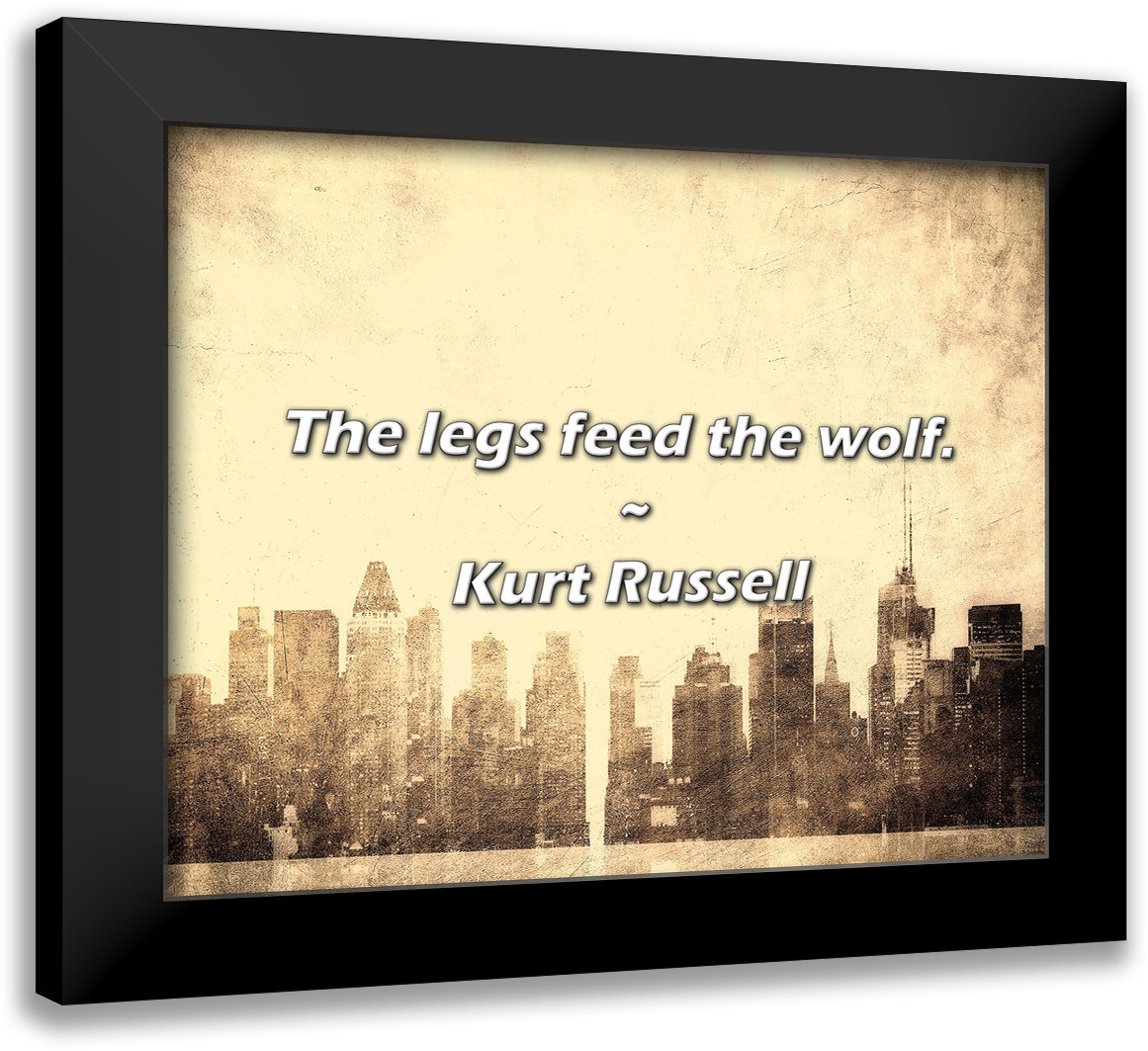 Trinx Kurt Russell Quote: The legs feed the wolf. - Wayfair Canada