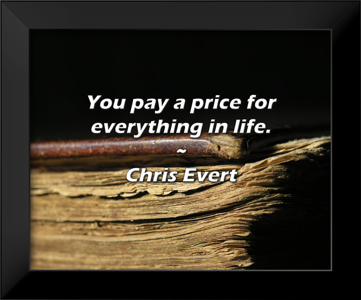 Latitude Run® Chris Evert Quote: You pay a price for everything in life ...