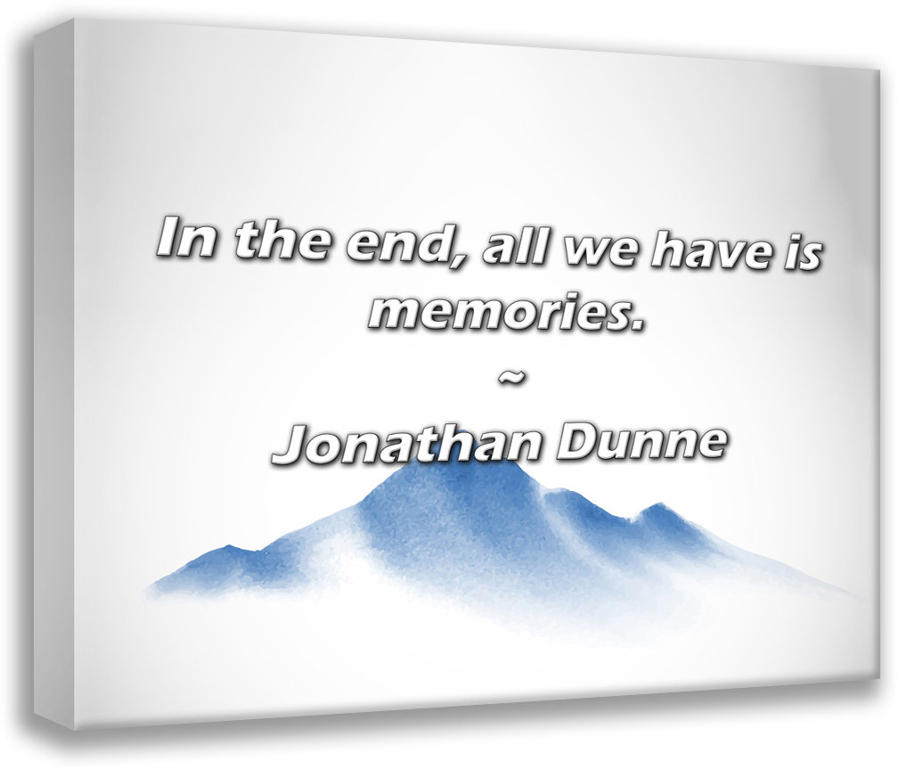 Trinx Jonathan Dunne Quote: In the end, all we have is memories ...