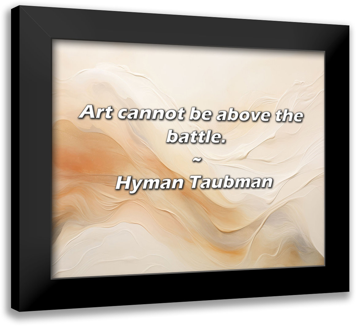 George Oliver Hyman Taubman Quote: Art cannot be above the battle ...
