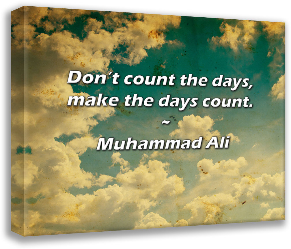 Ophelia & Co. Muhammad Ali Quote: Don’t count the days, make the days ...