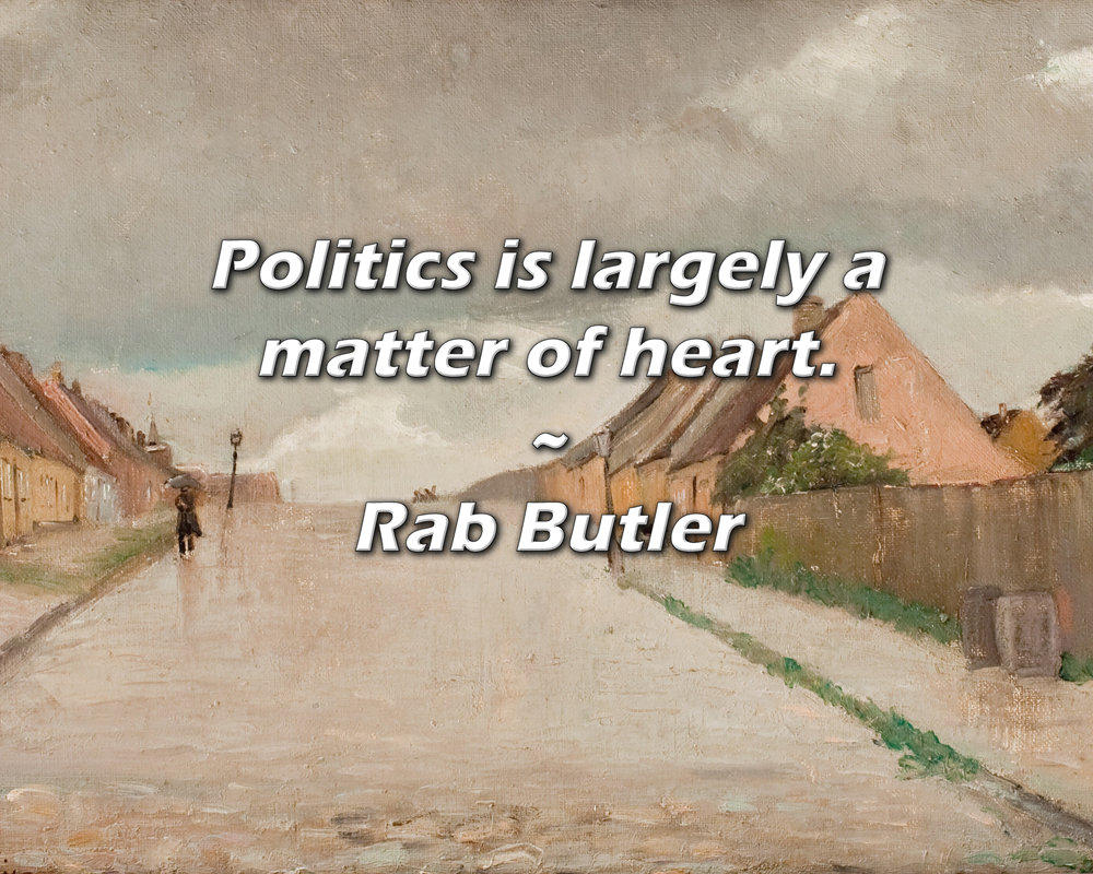 Trinx Rab Butler Quote: Politics is largely a matter of heart. | Wayfair