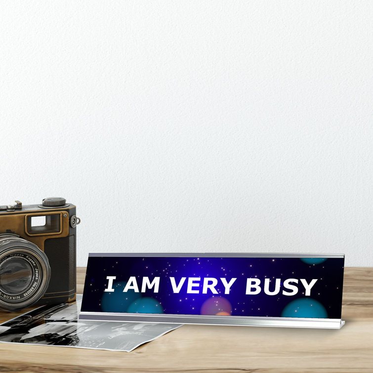 Signs ByLITA I am Very Busy Desk Sign | Wayfair