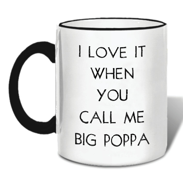 Hokku Designs Alisen I Love It When You Call Me Big Poppa Ceramic Mug ...