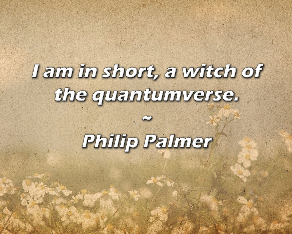 August Grove Philip Palmer Quote: I am in short, a witch of the ...
