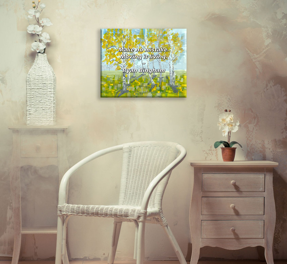 Ebern Designs Artsy Quote "Make no mistake. Moving is living." By Ryan ...