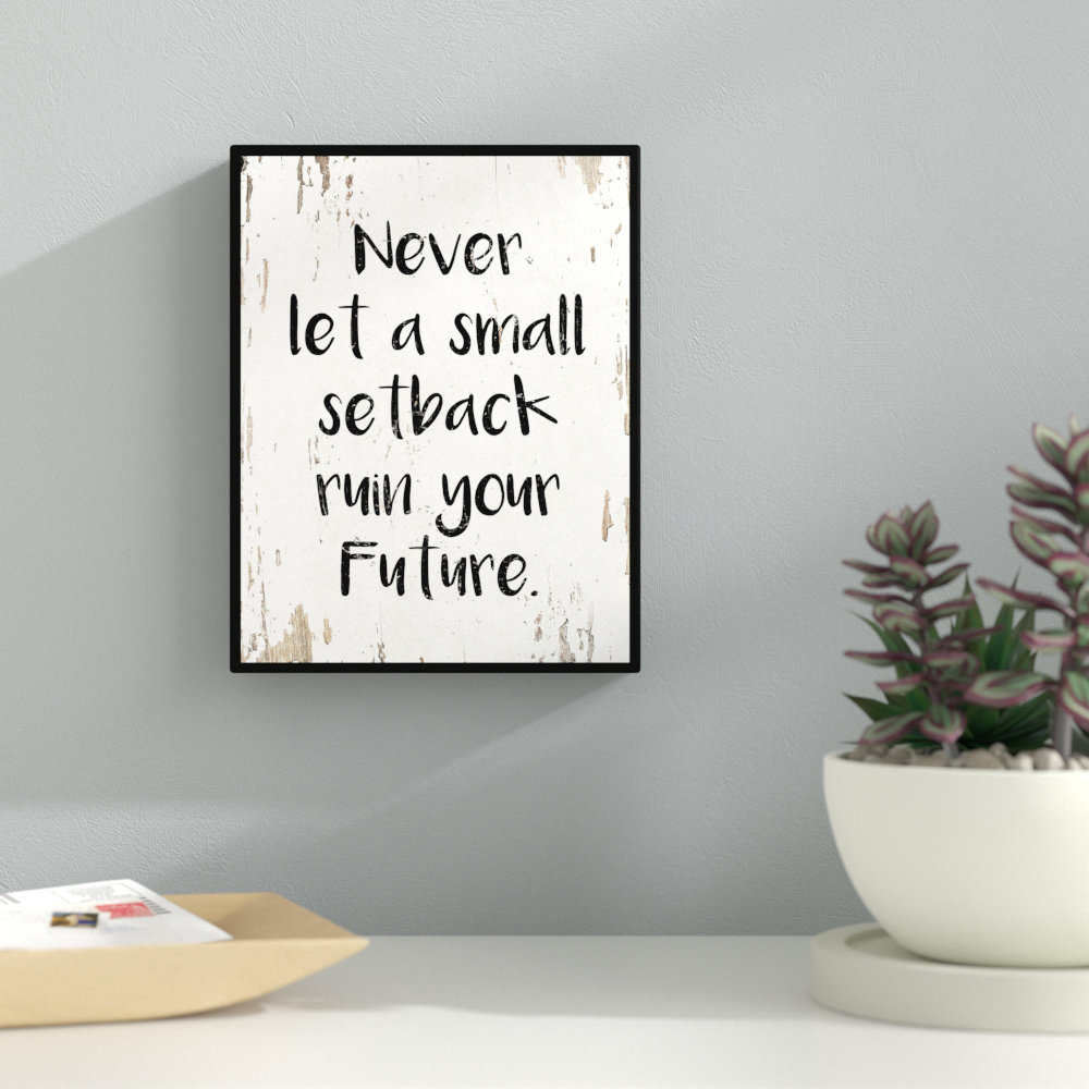 Ebern Designs Never Let a Small Setback Ruin Your Future - Picture ...