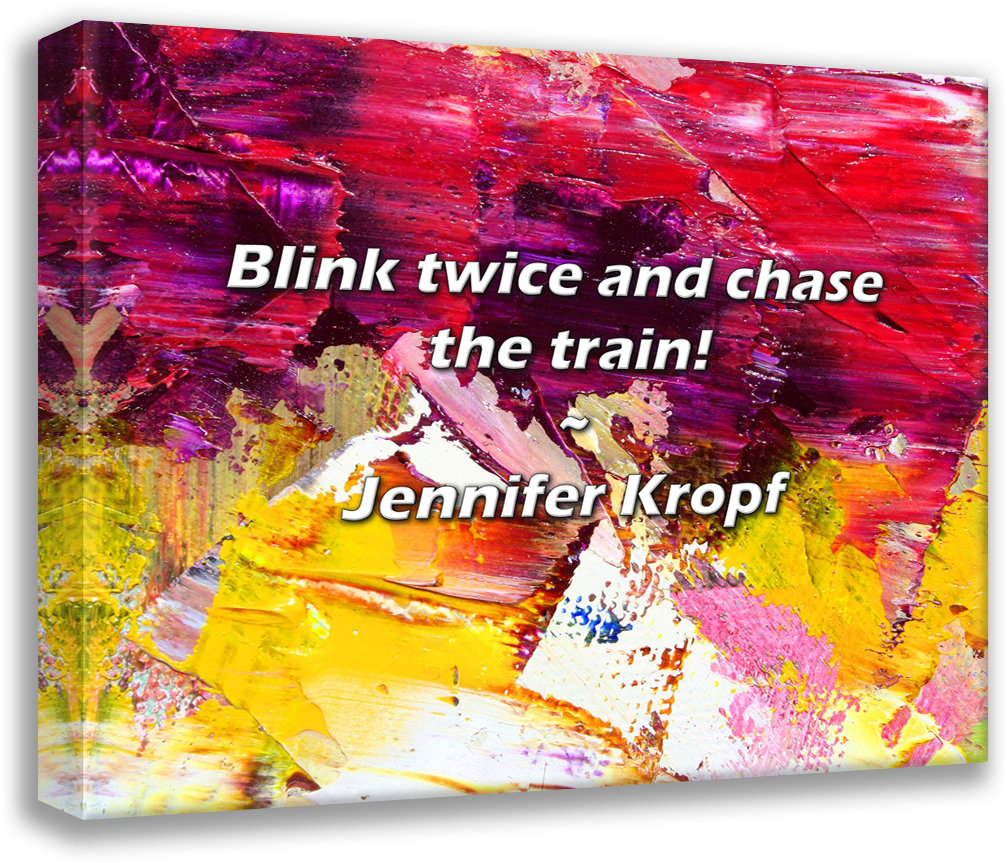 Trinx Jennifer Kropf Quote: Blink twice and chase the train! | Wayfair