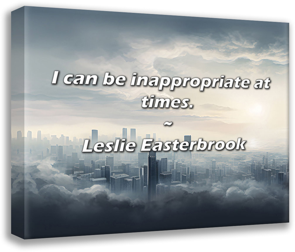 Trinx Leslie Easterbrook Quote: I can be inappropriate at times. | Wayfair