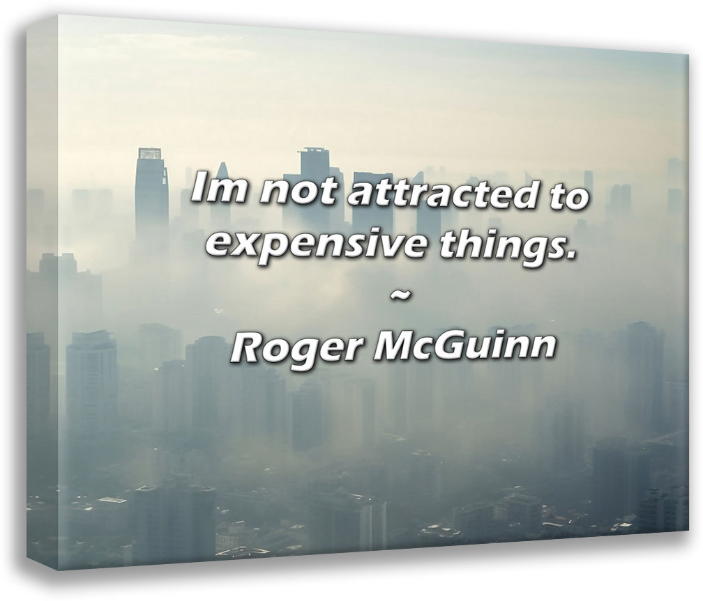 Trinx Roger McGuinn Quote: I'm not attracted to expensive things. | Wayfair