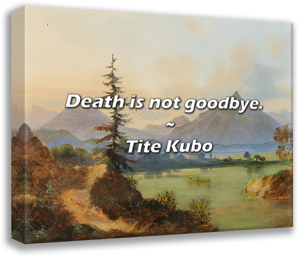 Astoria Grand Artsy Quote "Death is not goodbye." By Tite Kubo Gallery ...
