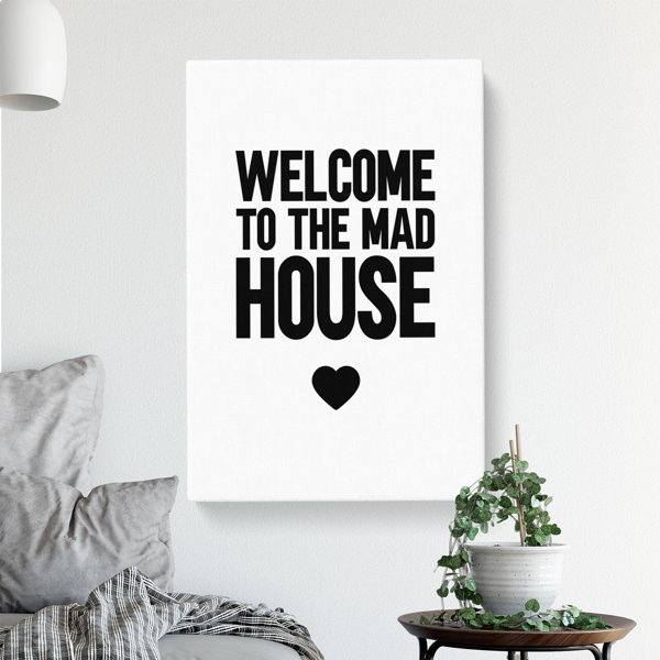 East Urban Home Welcome To The Mad House - Wrapped Canvas Typography ...