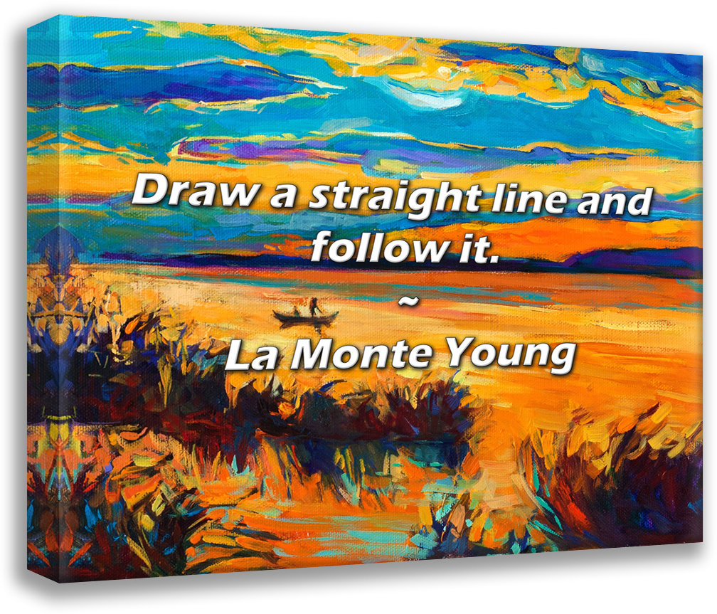 Trinx La Monte Young Quote: Draw a straight line and follow it. | Wayfair