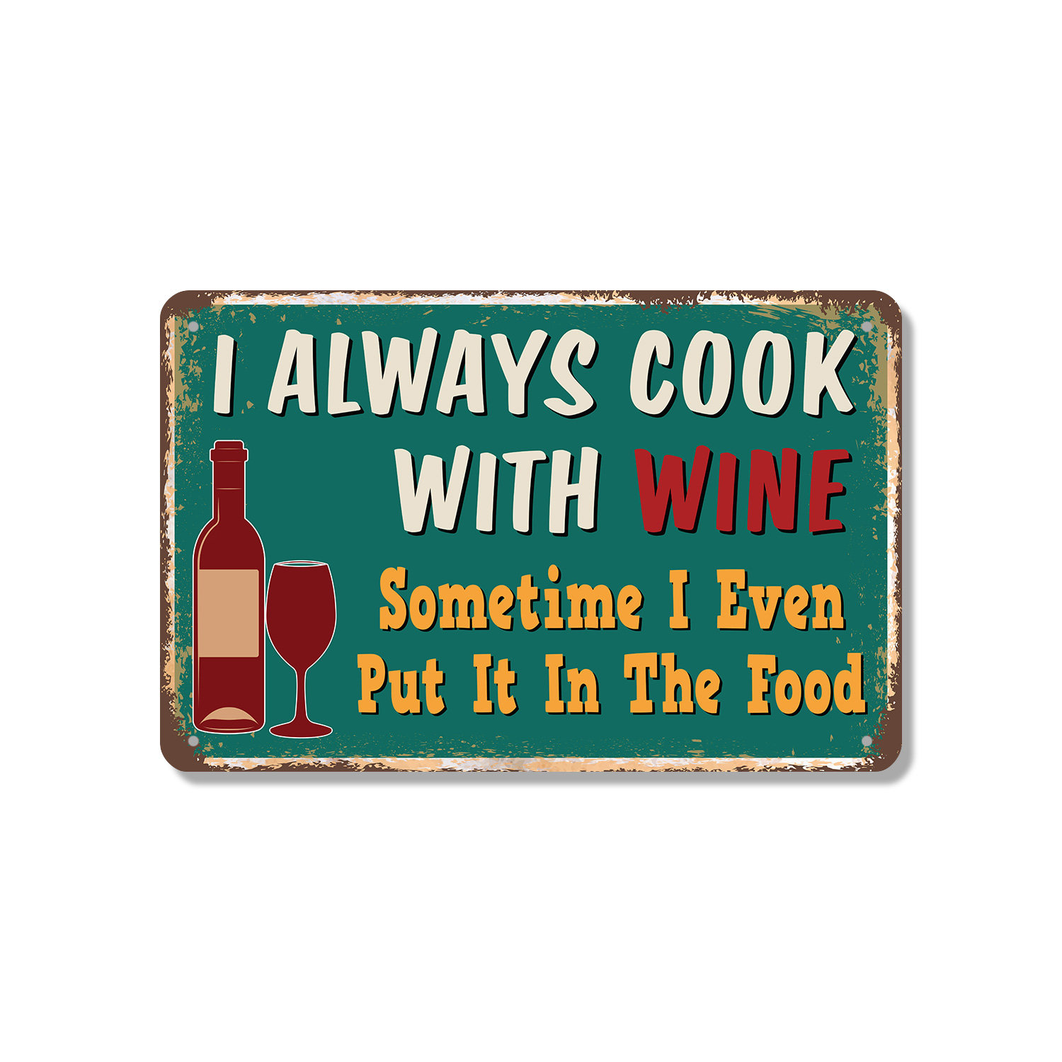 SignMission I Always Cook With Wine Sometimes I even Put It In The Food ...