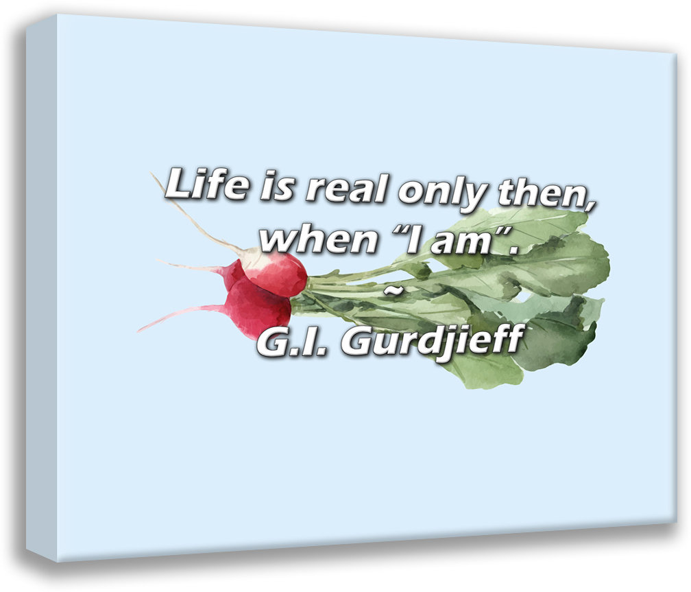 Trinx G.I. Gurdjieff Quote: Life is real only then, when "I am." | Wayfair