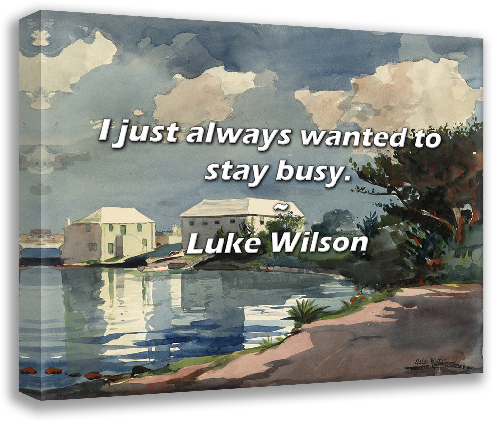 Alcott Hill® Luke Wilson Quote: I just always wanted to stay busy ...