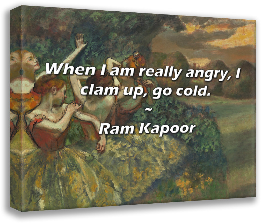 Ophelia & Co. Ram Kapoor Quote: When I am really angry, I clam up, go ...