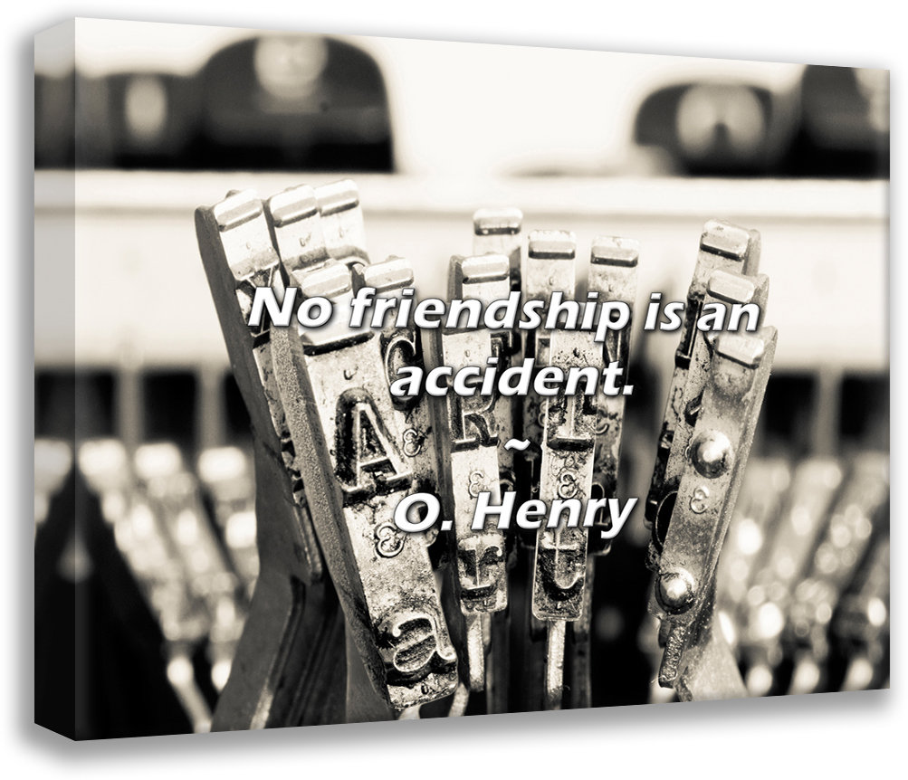 Astoria Grand Artsy Quote "No friendship is an accident." By O. Henry ...