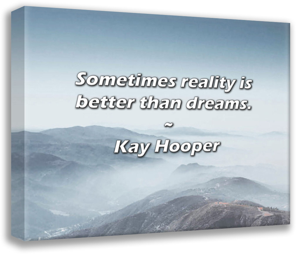 Trinx Kay Hooper Quote: Sometimes reality is better than dreams. | Wayfair
