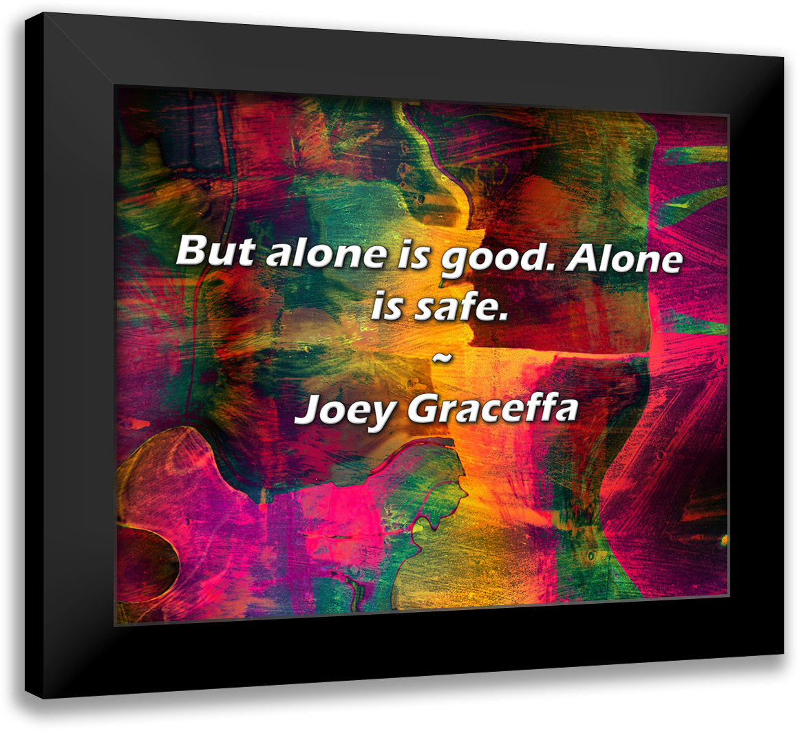 Ivy Bronx Joey Graceffa Quote: But alone is good. Alone is safe. | Wayfair