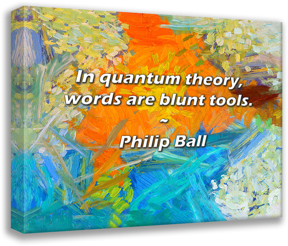 Trinx Philip Ball Quote: In quantum theory, words are blunt tools ...