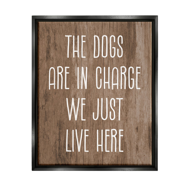 Stupell Industries " Dogs In Charge Pet Phrase " by Lil' Rue | Wayfair