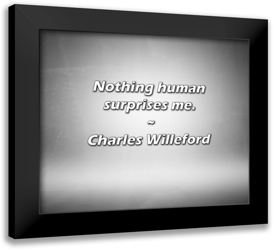 Latitude Run® Charles Willeford Quote: Nothing human surprises me ...