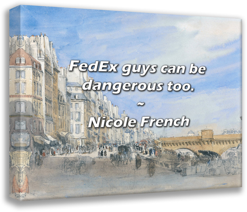 Astoria Grand Artsy Quote "FedEx guys can be dangerous too." By Nicole ...