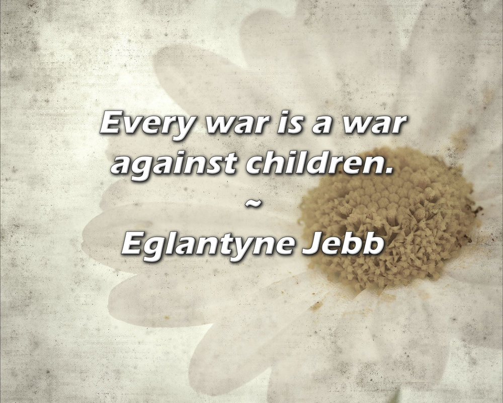 Trinx Eglantyne Jebb Quote: Every war is a war against children ...