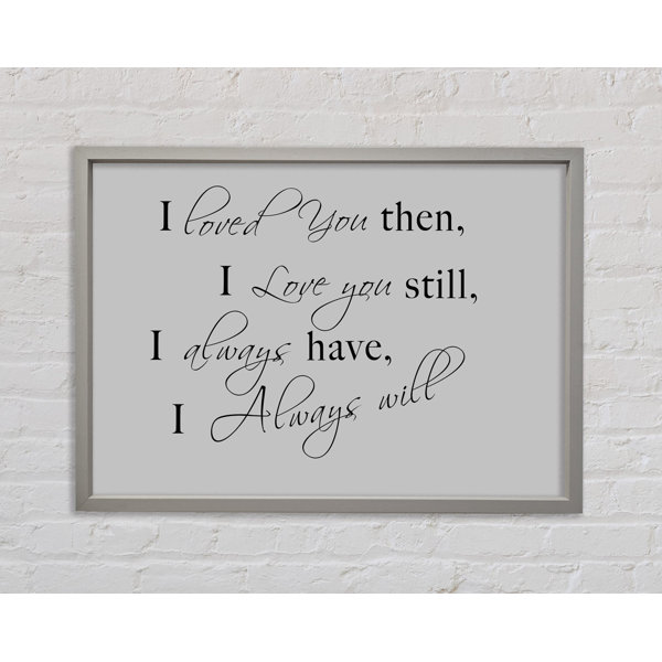 Happy Larry Love Quote I Loved You Then I Love You Still Beige Framed ...
