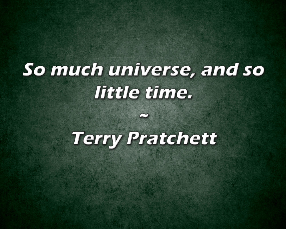 Ivy Bronx Terry Pratchett Quote: So much universe, and so little time ...