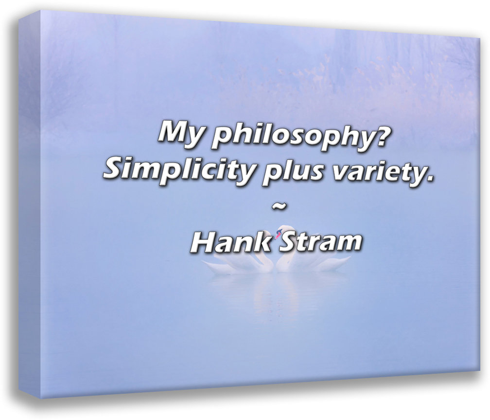 Trinx Hank Stram Quote: My philosophy? Simplicity plus variety. | Wayfair