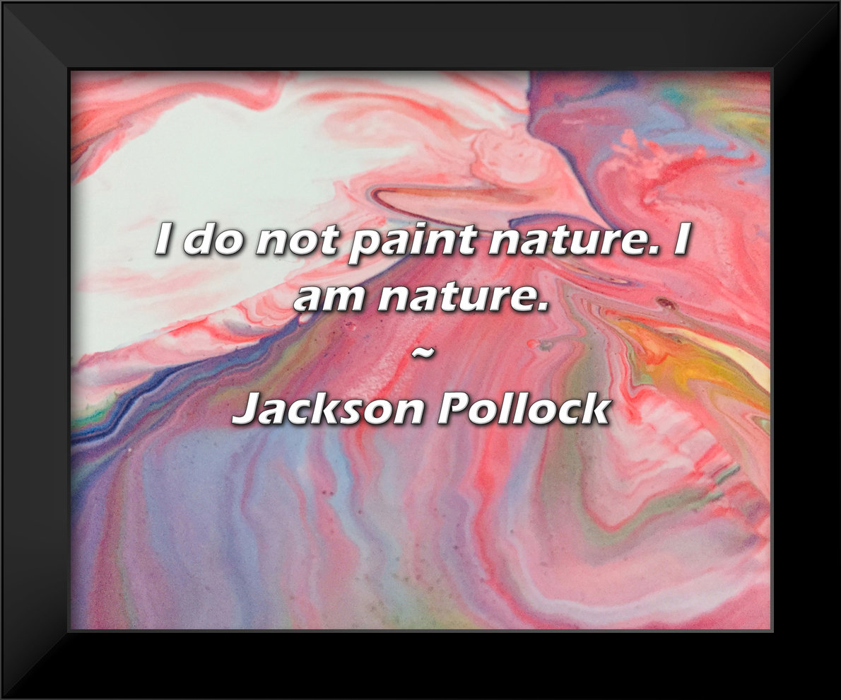 Ivy Bronx Jackson Pollock Quote: I do not paint nature. I am nature ...