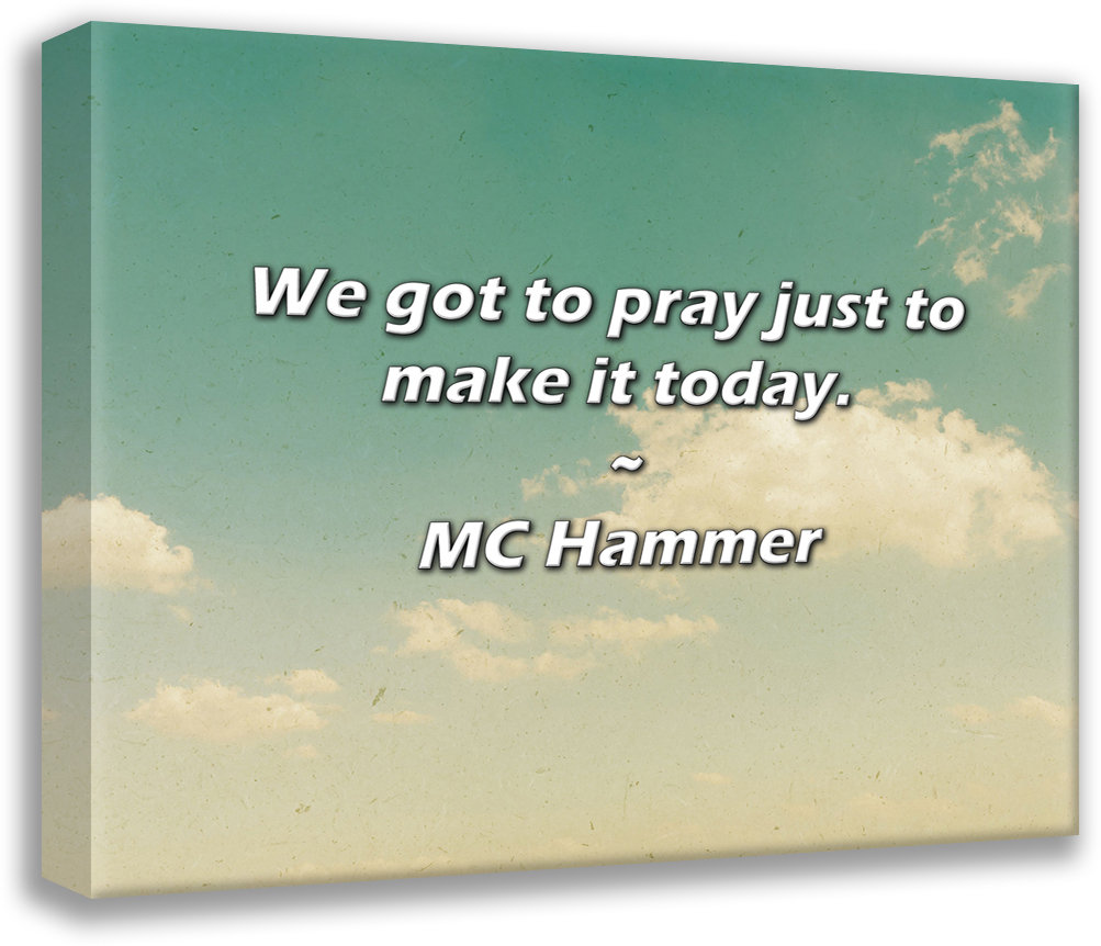 Ebern Designs Artsy Quote "We got to pray just to make it today." By MC ...