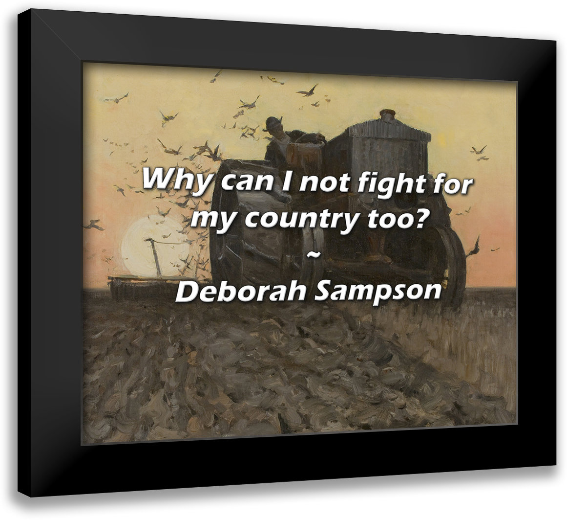 Trinx Deborah Sampson Quote: Why can I not fight for my country too ...