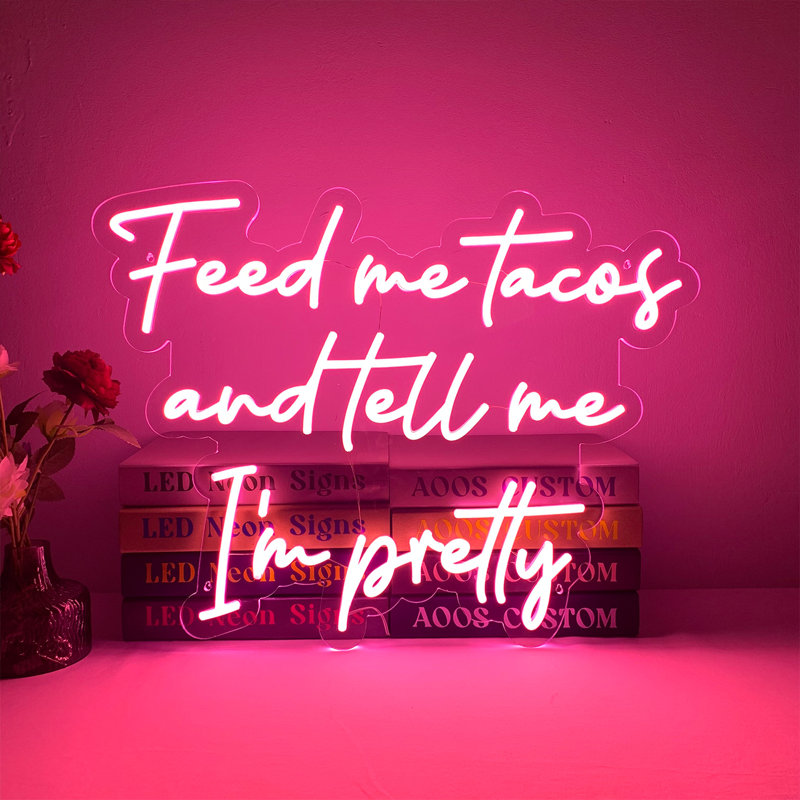 Trinx Ferdinando Feed Me Tacos And Tell Me I'm Pretty 24" LED Neon Sign ...
