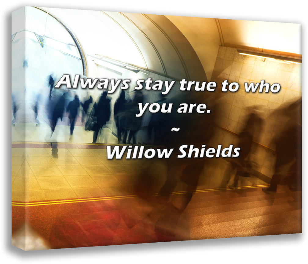 Trinx Willow Shields Quote: Always stay true to who you are. | Wayfair