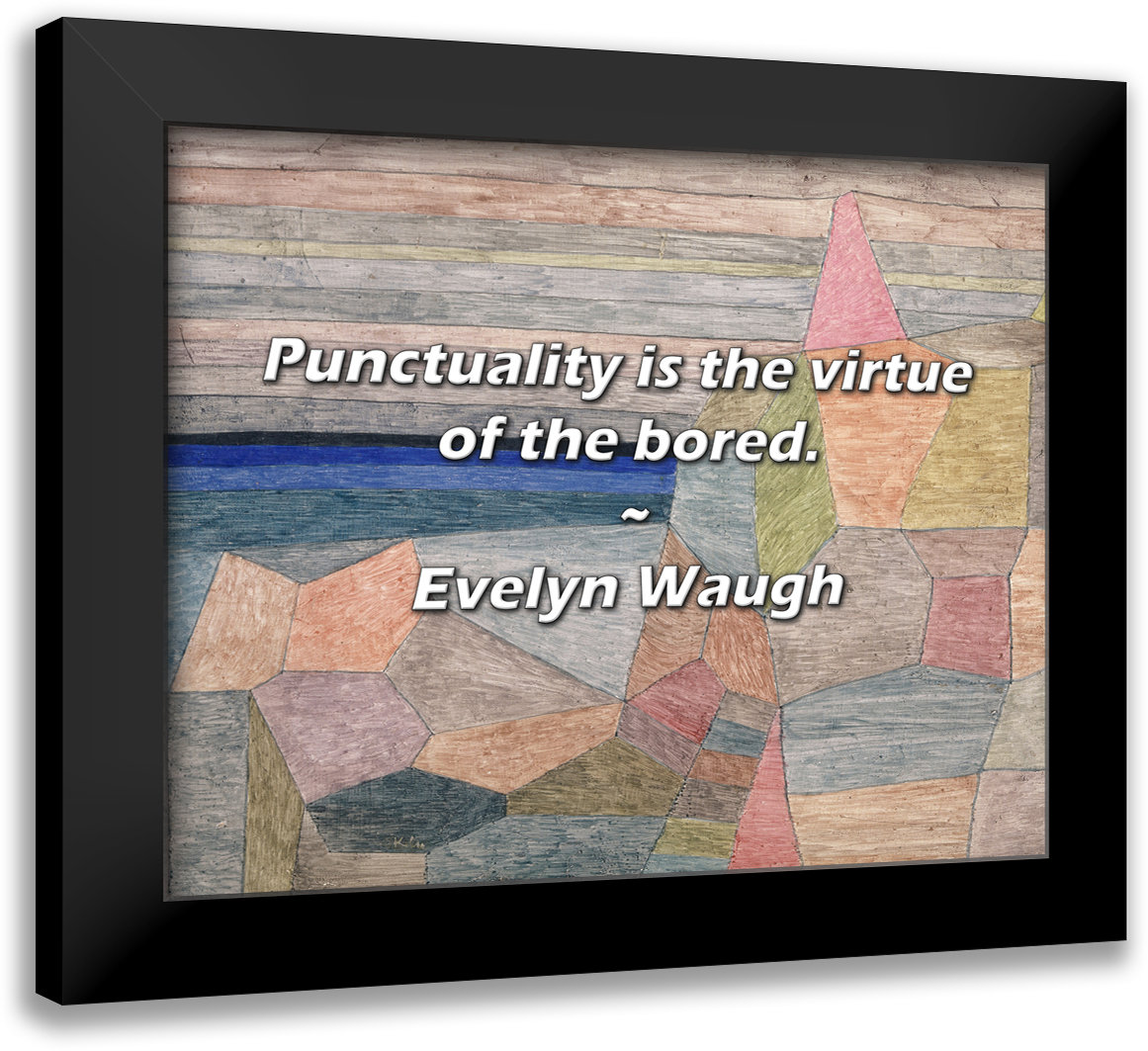 Ivy Bronx Evelyn Waugh Quote: Punctuality is the virtue of the bored ...