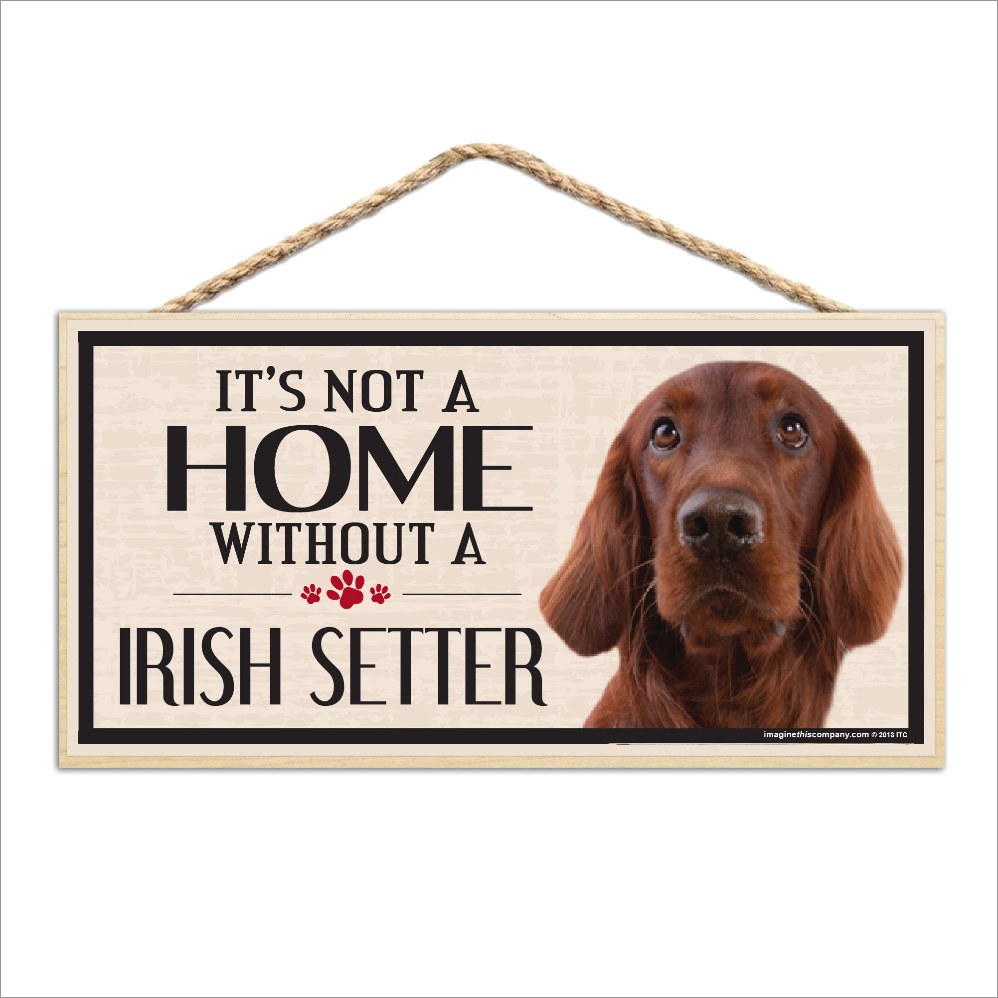 Imagine This Company It's Not a Home without Our Irish Setter Wood ...