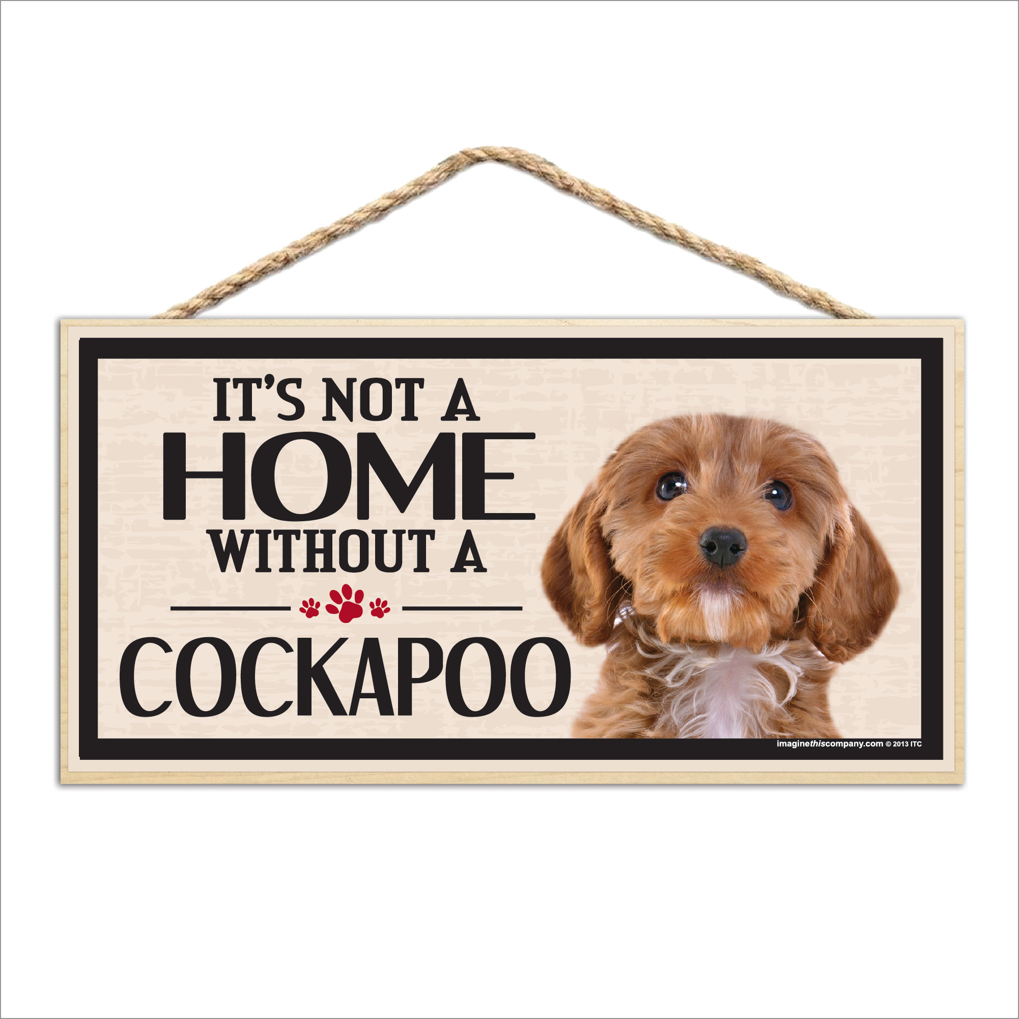 Imagine This Company It's Not a Home without Our Cockapoo Wood Breed ...