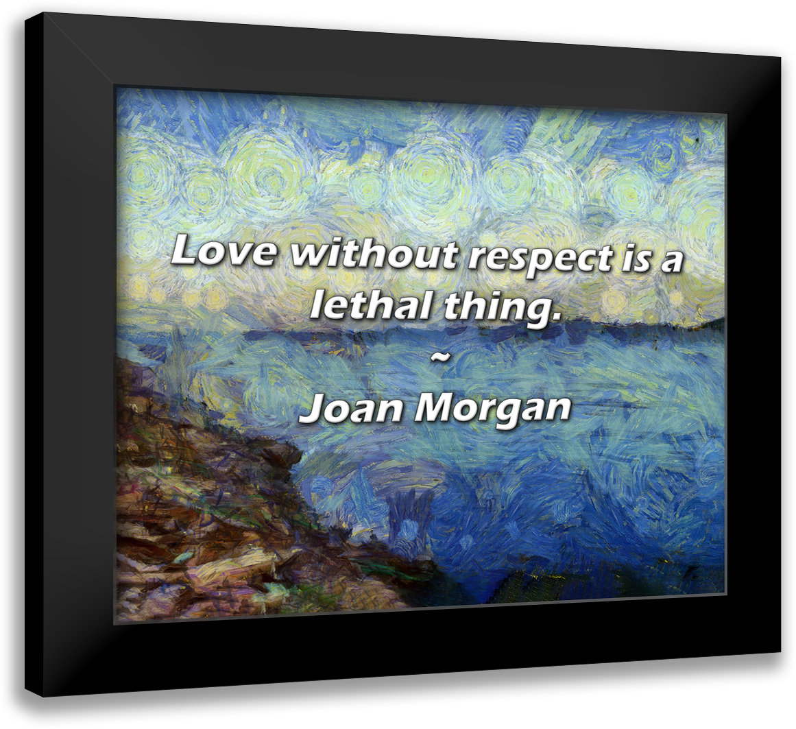 Latitude Run® Joan Morgan Quote: Love without respect is a lethal thing ...