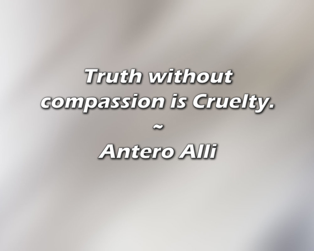 Trinx Antero Alli Quote: Truth without compassion is Cruelty. | Wayfair