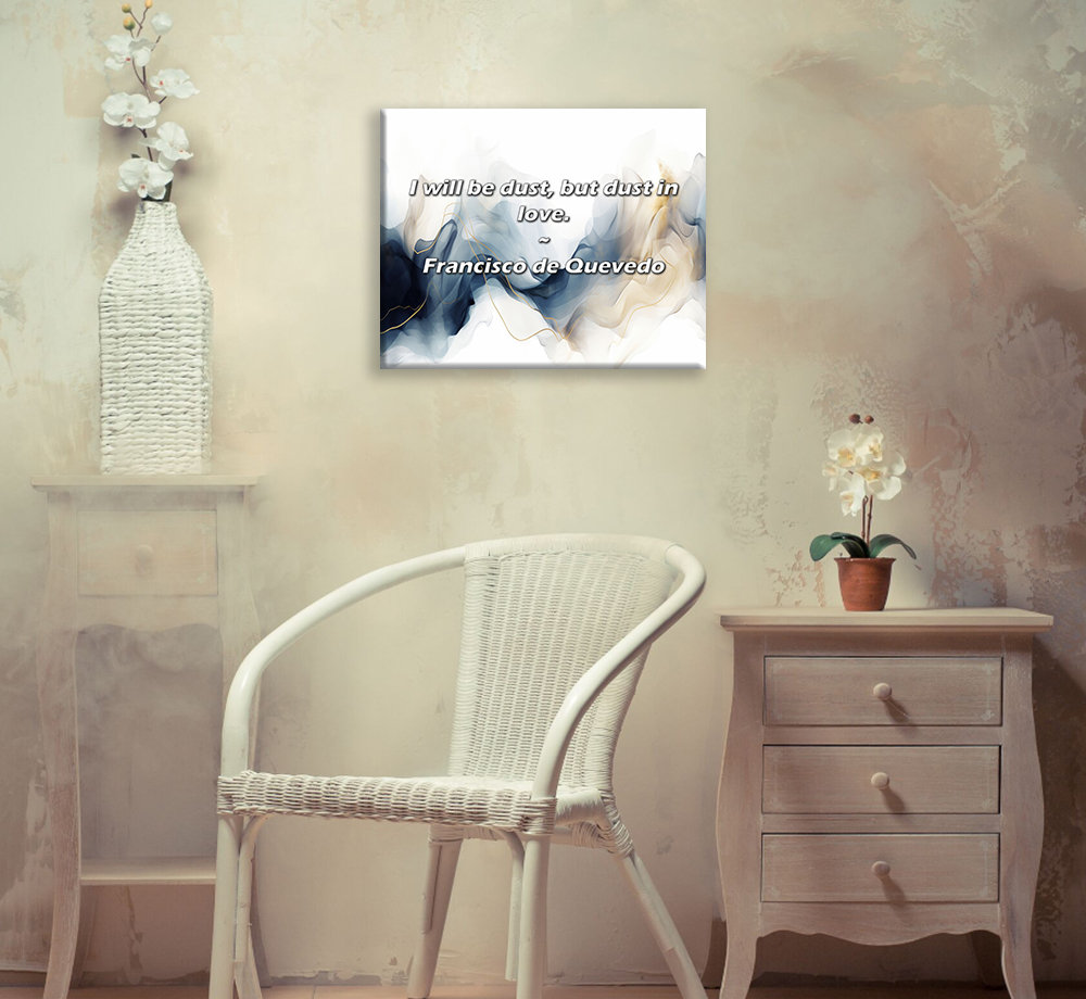 Ivy Bronx Artsy Quote "I will be dust, but dust in love." By Francisco ...