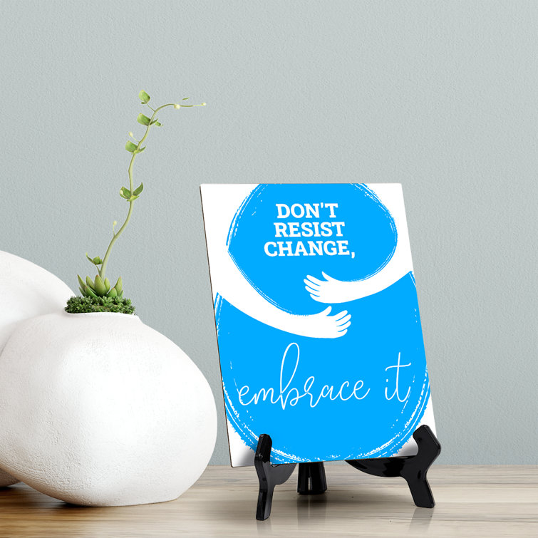 Signs ByLITA Don''t Resist Change, Embrace It, Table Sign With Acrylic ...