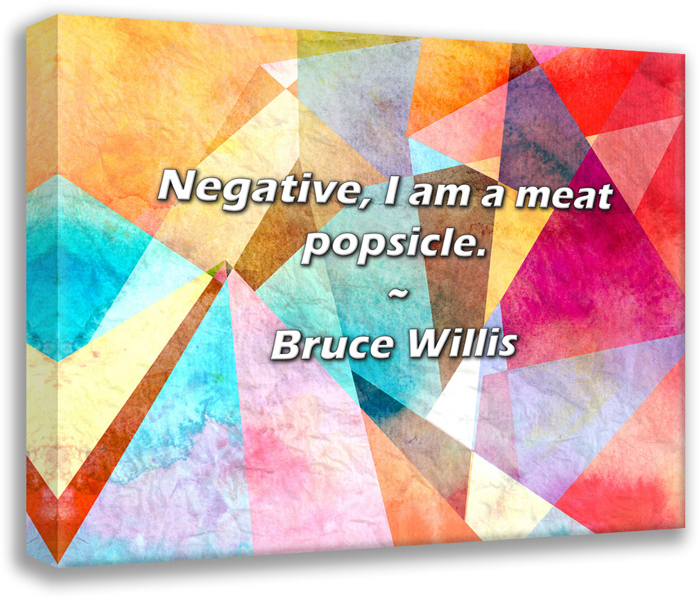 Trinx Bruce Willis Quote: Negative, I am a meat popsicle. | Wayfair