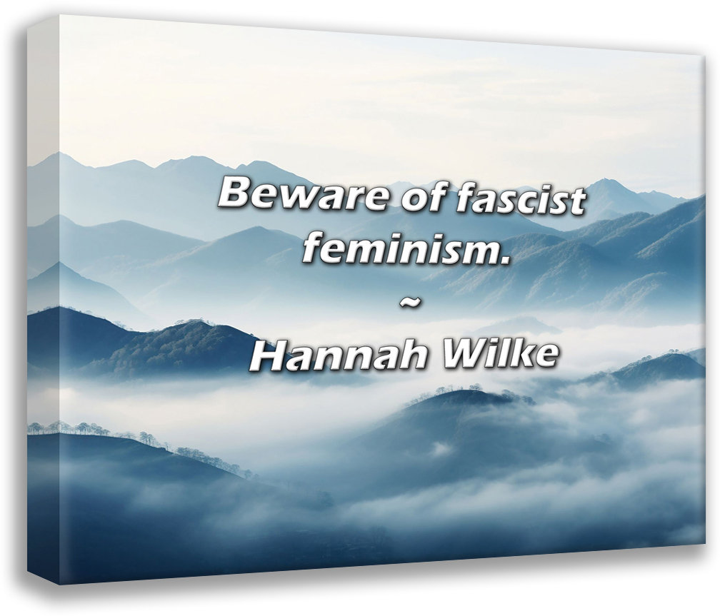 Trinx Hannah Wilke Quote: Beware of fascist feminism. - Wayfair Canada