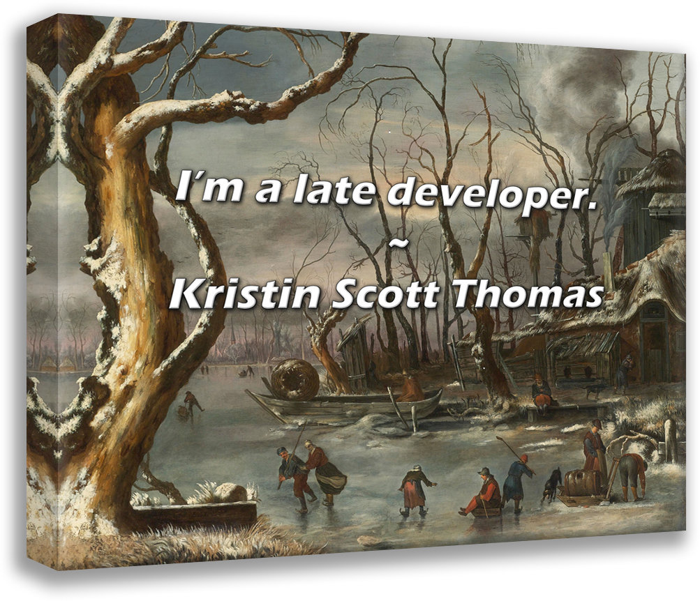 Astoria Grand Artsy Quote "I’m a late developer." By Kristin Scott ...