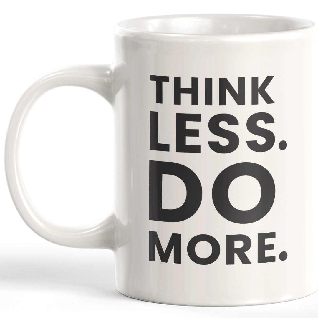 Latitude Run® Think Less Do More Coffee Mug | Wayfair