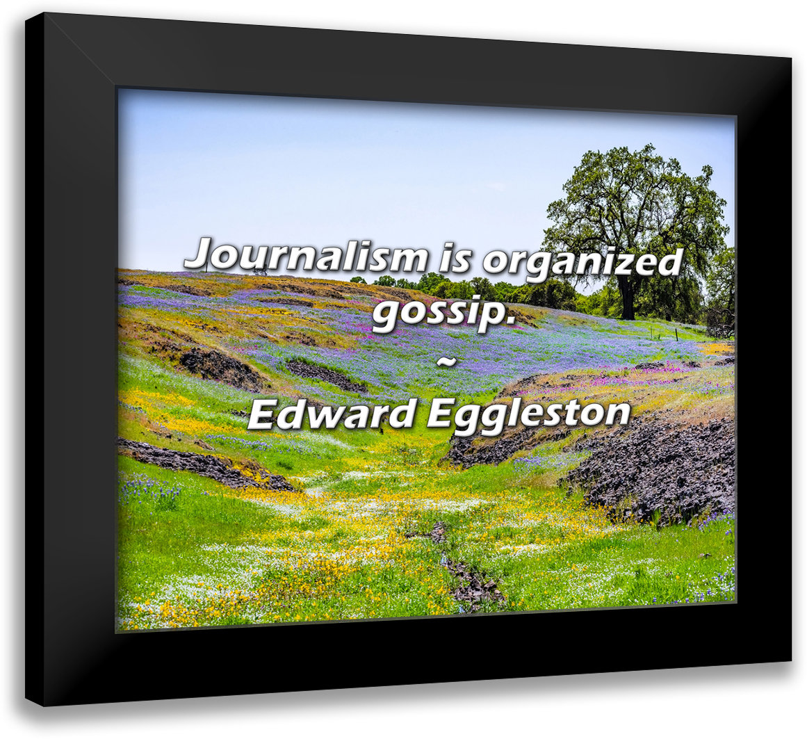 Latitude Run® Edward Eggleston Quote: Journalism is organized gossip ...