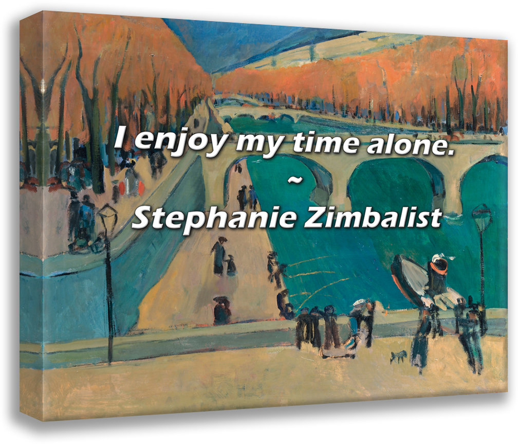 Red Barrel Studio® Stephanie Zimbalist Quote: I enjoy my time alone ...